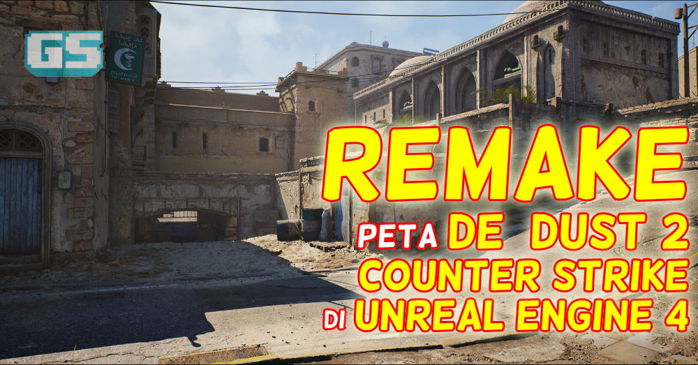 Remake Map De Dust 2 Counter Strike di Unreal Engine 4 Nampak Sangat ...
